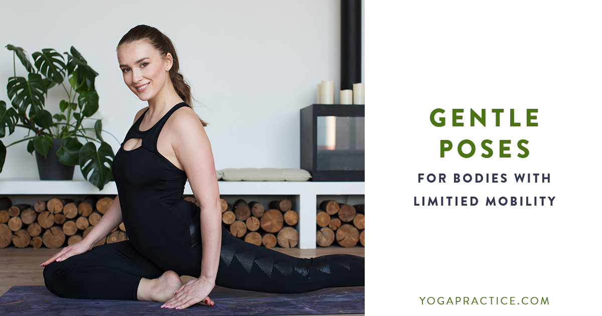 18 Gentle Yoga Poses for Bodies with Limited Mobility - YOGA PRACTICE